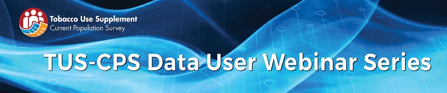 Tobacco Use Supplement to the Current Population Survey (TUS-CPS ...